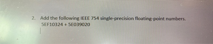Solved 2. Add the following IEEE 754 single-precision | Chegg.com