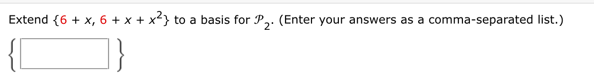 Solved Extend {6+x,6+x+x2} ﻿to a basis for P2. (Enter your | Chegg.com