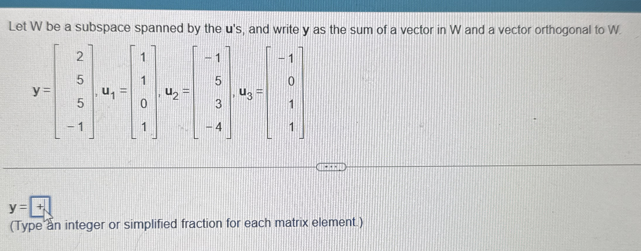 Solved Let W be a subspace spanned by the u 's, and write | Chegg.com Solved Let W be a subspace spanned by the u 's, and write | Chegg.com