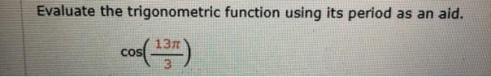 Solved Evaluate the trigonometric function using its period | Chegg.com