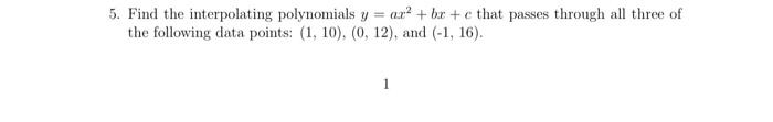 Solved 5. Find the interpolating polynomials y=ax2+bx+c that | Chegg.com