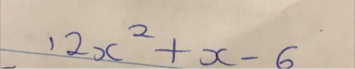 Solved 12x2+x−6 | Chegg.com