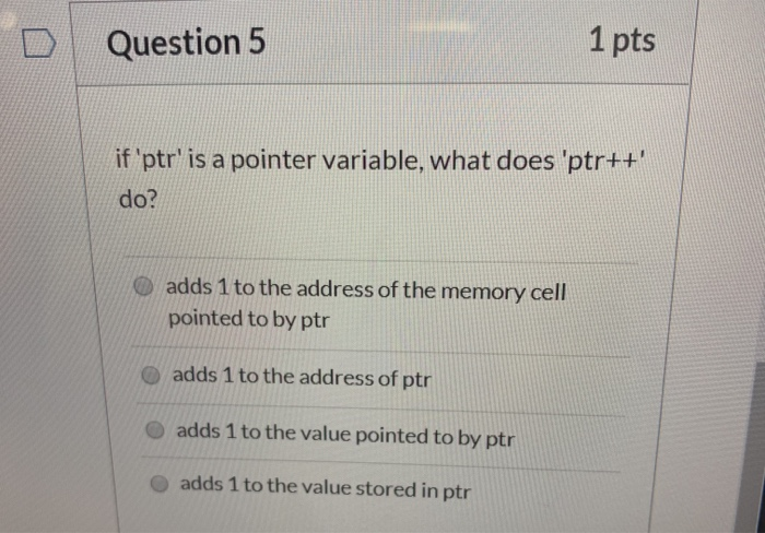 Solved Question 5 1 pts if 'ptr' is a pointer variable, what | Chegg.com