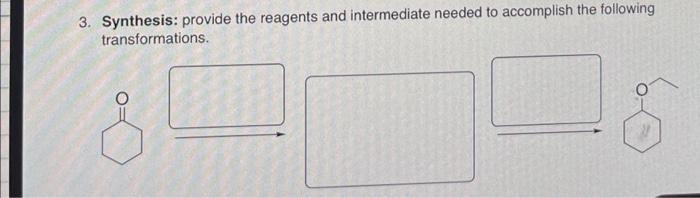 Solved 3. Synthesis: provide the reagents and intermediate | Chegg.com