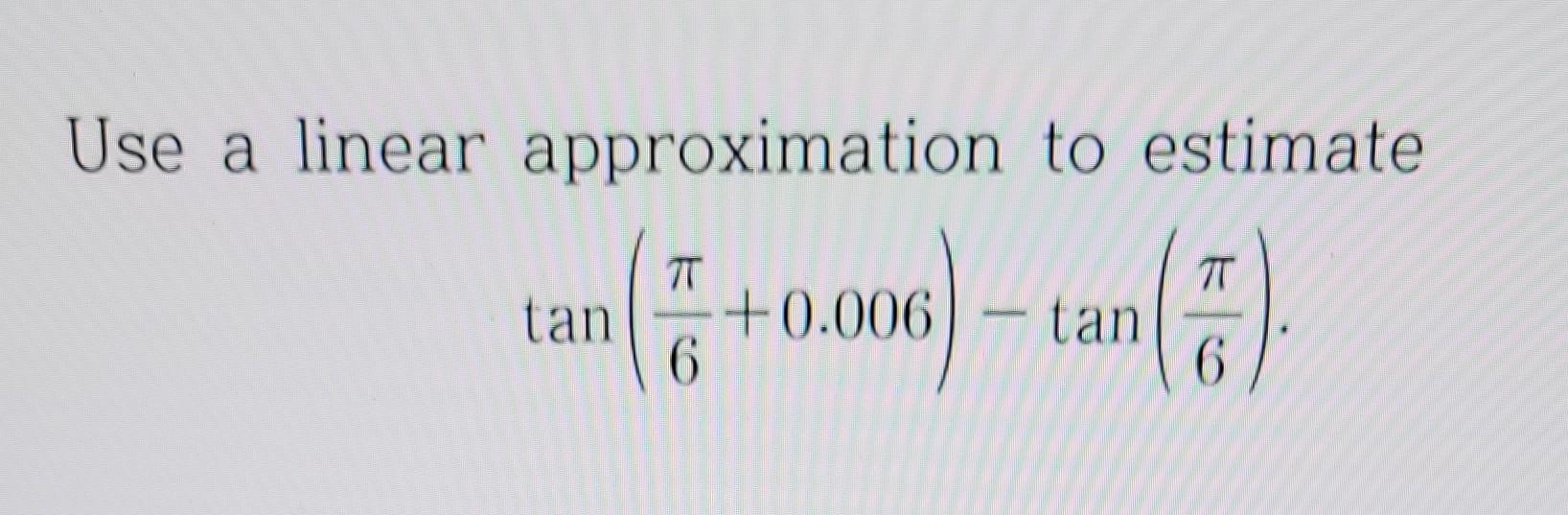 Solved Use a linear approximation to estimate tan 77 6 | Chegg.com