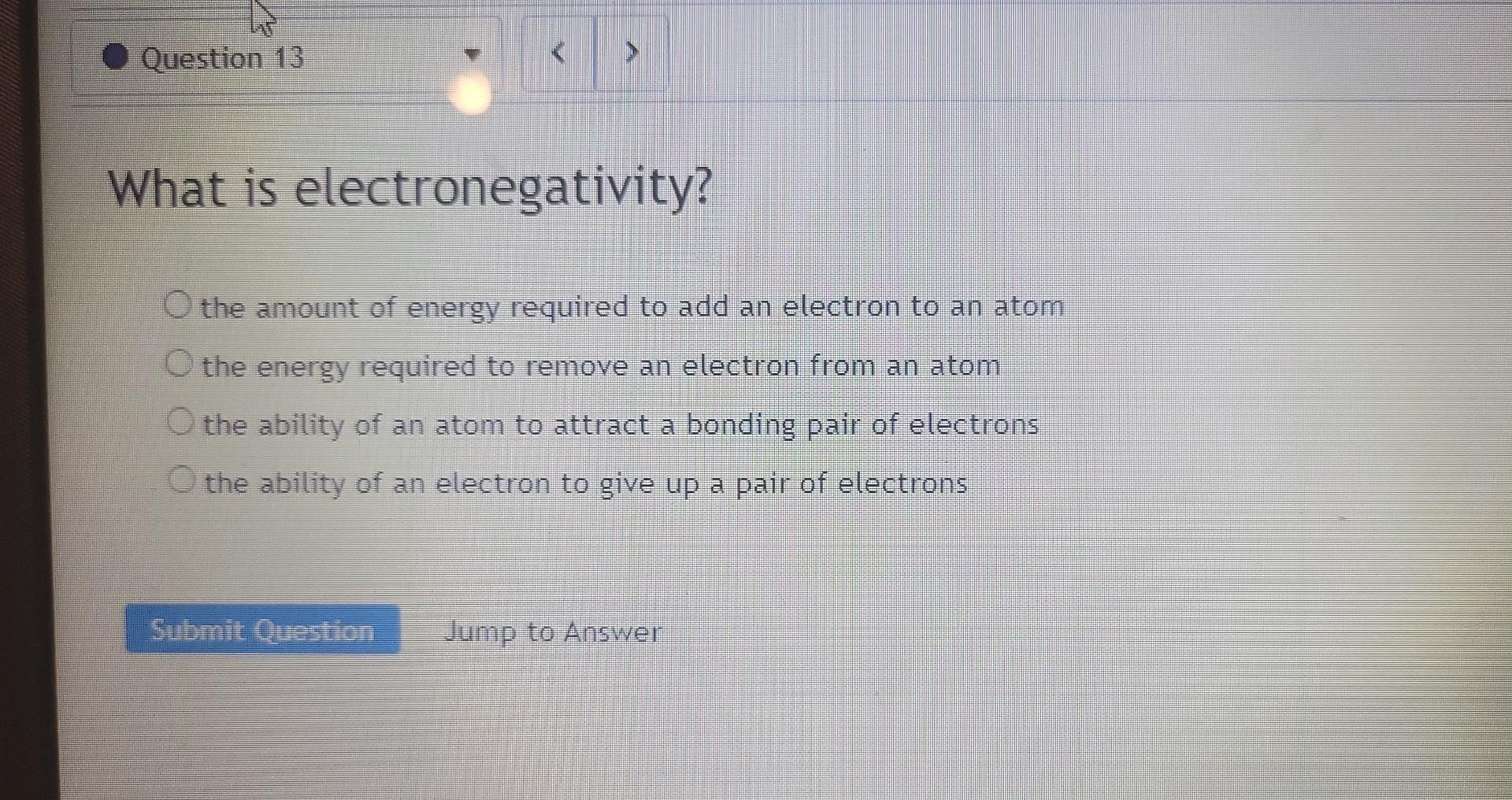 Solved What is electronegativity? the amount of energy | Chegg.com