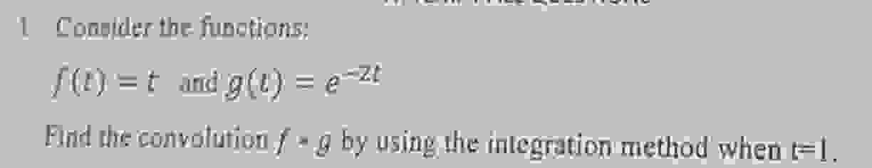 Solved 1.Consider the functions:f(t)=t ﻿and g(l)=e-ZtFind de | Chegg.com