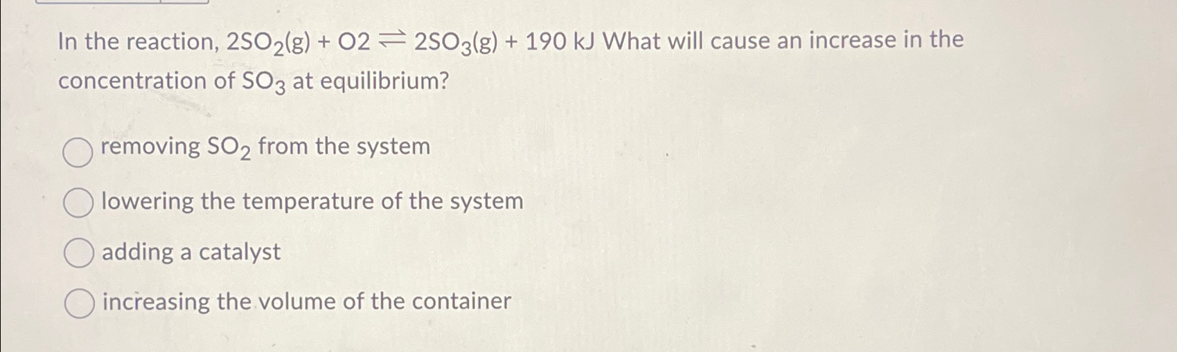 Solved In the reaction, 2SO2(g)+O2⇌2SO3(g)+190kJ ﻿What will | Chegg.com