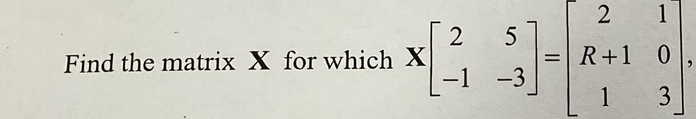 Find the matrix x ﻿for which x[25-1-3]=[211013] | Chegg.com