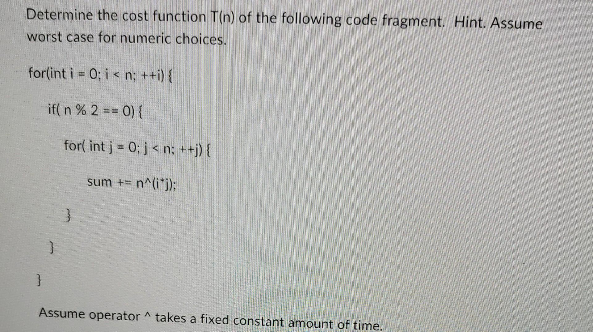 Solved Determine the cost function T(n) of the following | Chegg.com