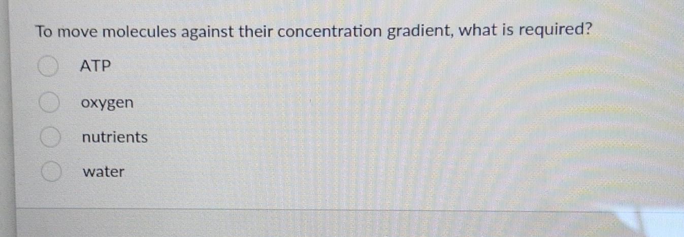 Solved To move molecules against their concentration | Chegg.com