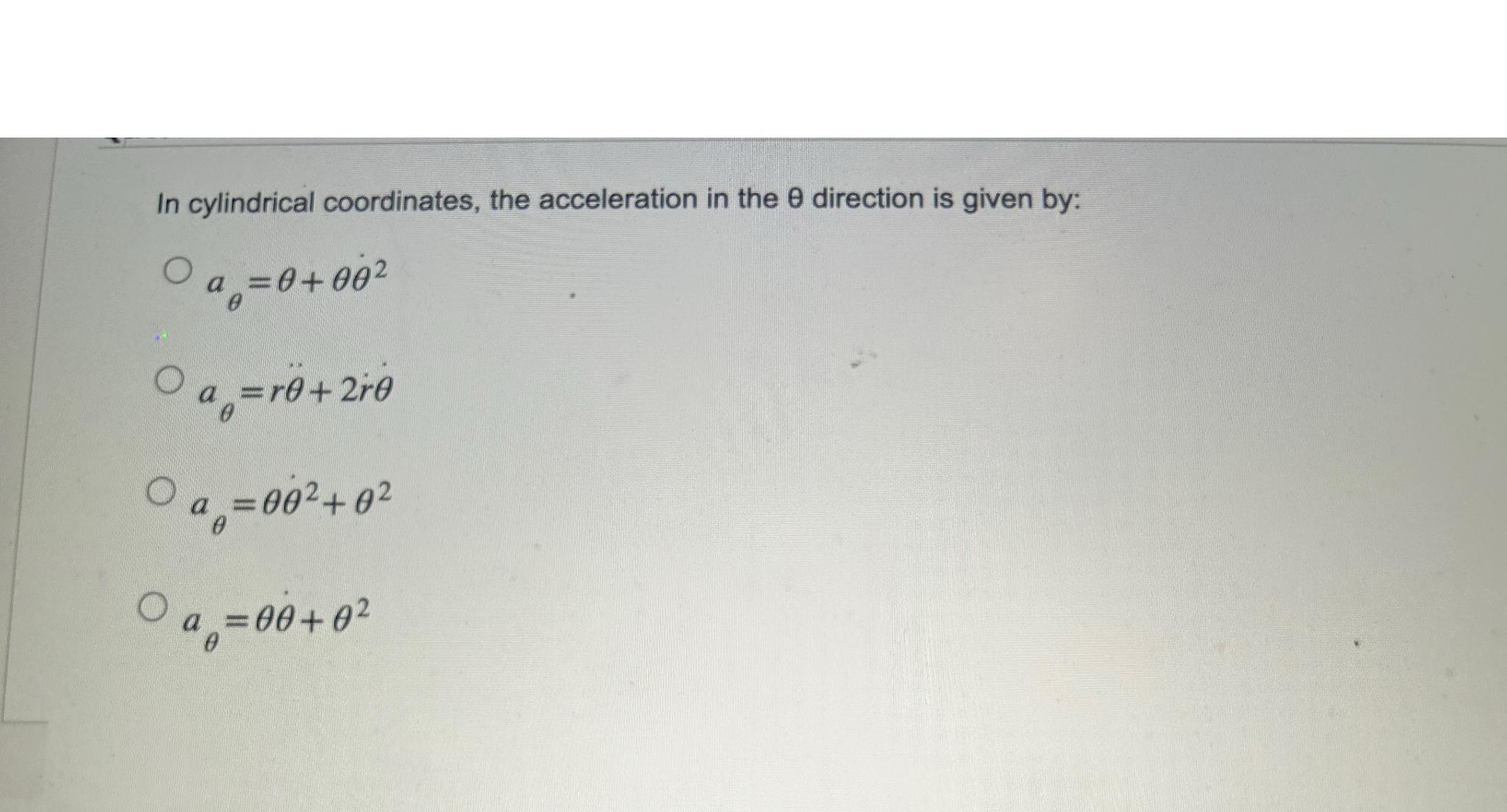 Solved In Cylindrical Coordinates The Acceleration In The θ
