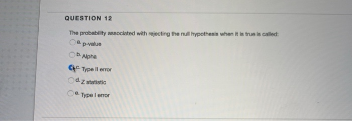 Solved QUESTION 12 The probability associated with rejecting | Chegg.com