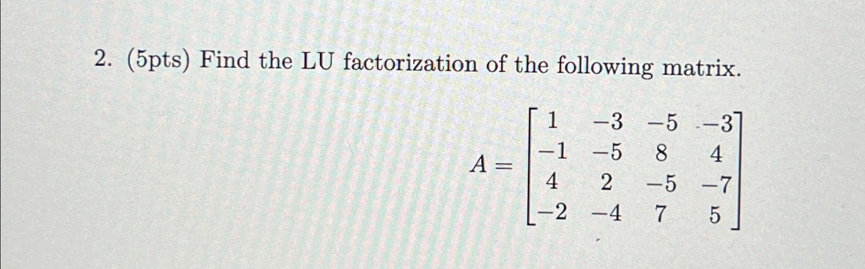 Solved (5pts) ﻿Find the LU factorization of the following | Chegg.com