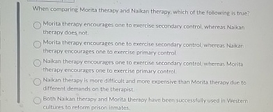 Solved When comparing Morita therapy and Naikan therapy, | Chegg.com