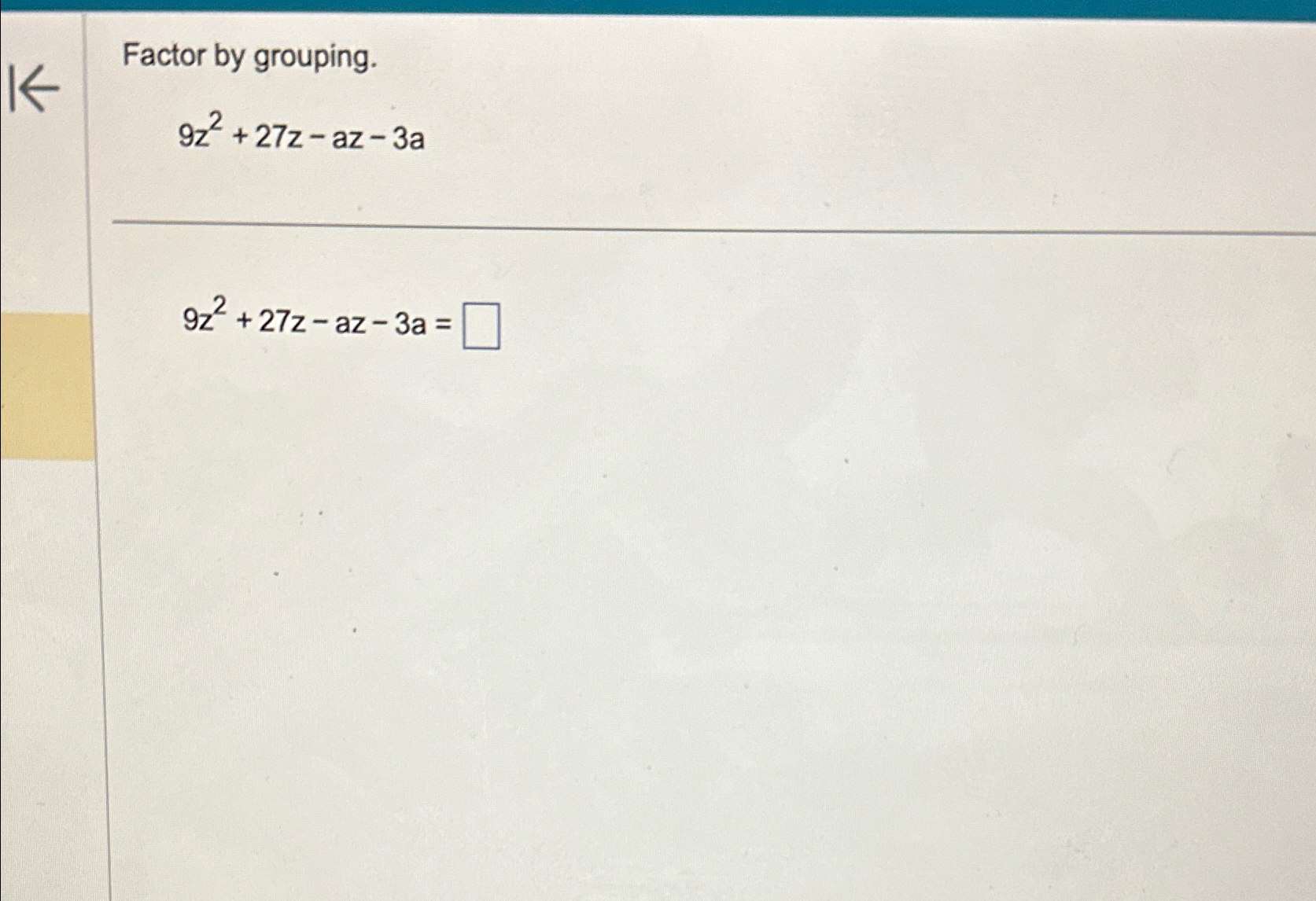 Solved Factor by grouping.9z2+27z-az-3a9z2+27z-az-3a= | Chegg.com