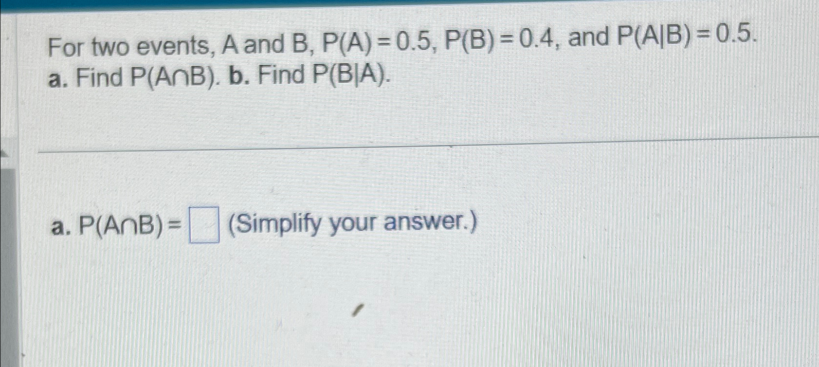 Solved For two events, A and B,P(A)=0.5,P(B)=0.4, ﻿and | Chegg.com