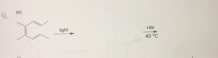 Solved (h) HBr light 40°C | Chegg.com