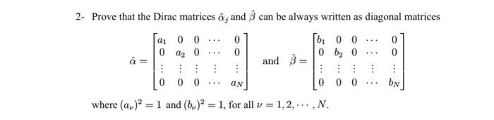 Solved 2- Prove that the Dirac matrices â; and can be always | Chegg.com