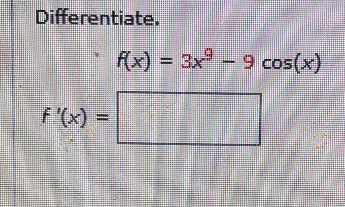 Solved Differentiate. f(x)=3x9−9 | Chegg.com