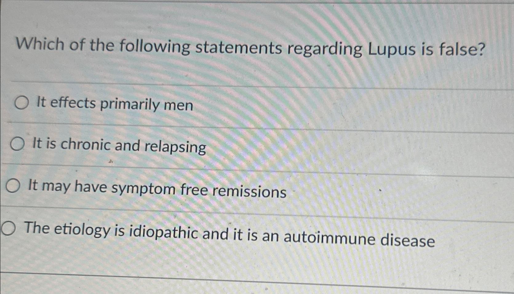 Solved Which of the following statements regarding Lupus is | Chegg.com