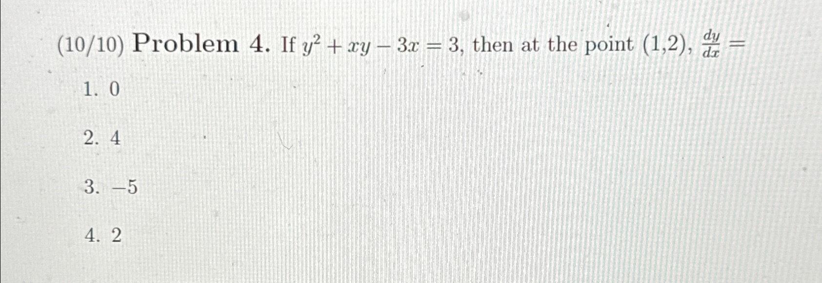 Solved (10/10) ﻿Problem 4. ﻿If y2+xy-3x=3, ﻿then at the | Chegg.com