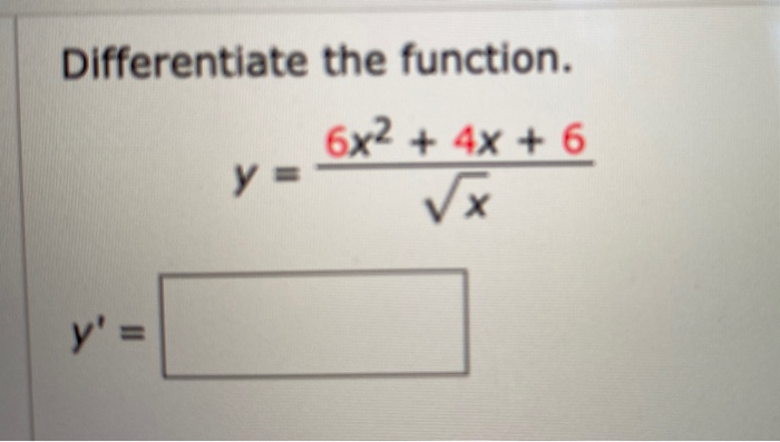 Solved Differentiate the function. 6x2 + 4x + 6 y = х y'= | Chegg.com