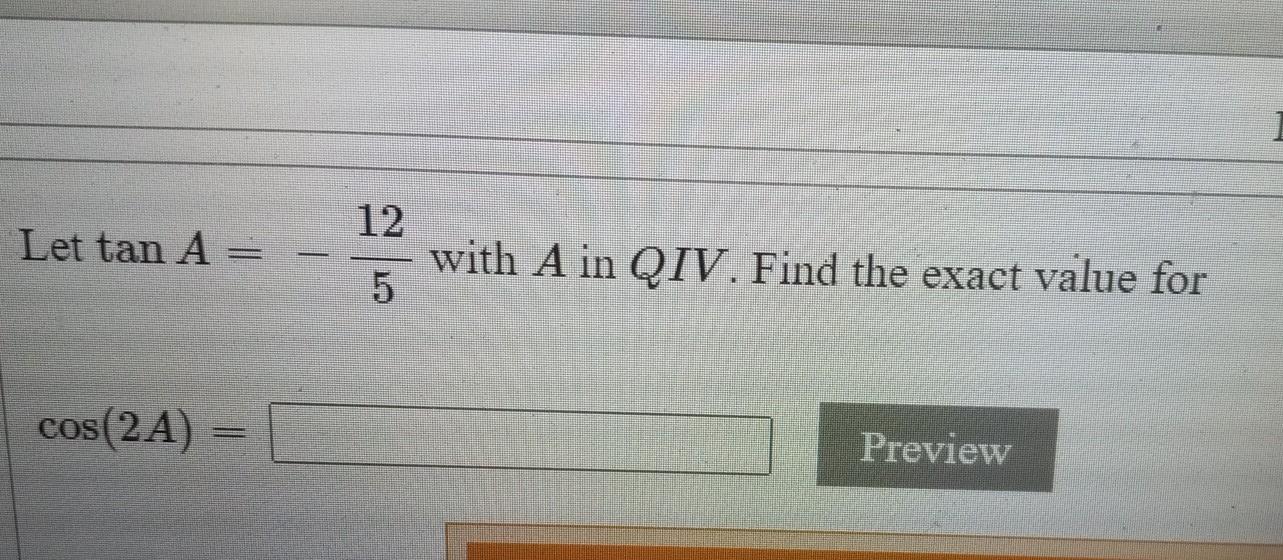 Solved Let tan A 12 with A in QIV. Find the exact value for | Chegg.com