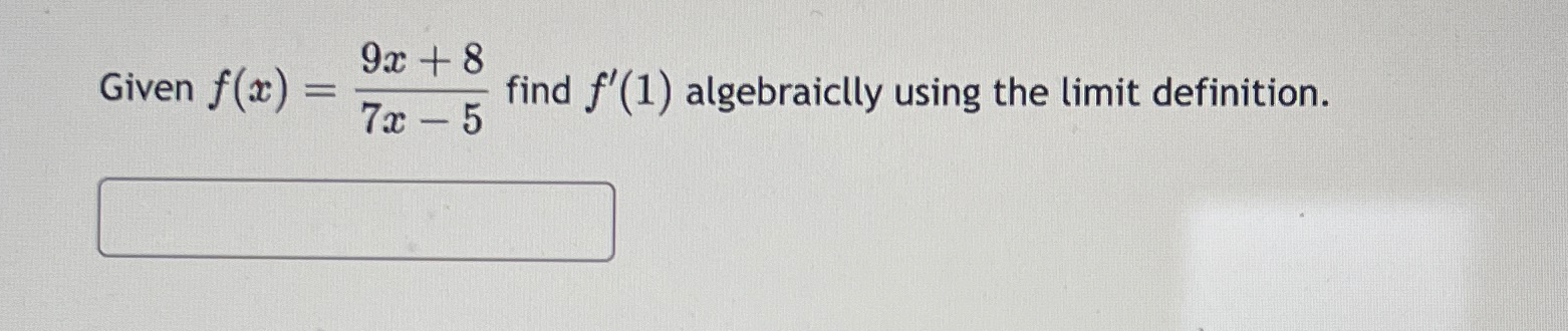 Solved Given f(x)=9x+87x-5 ﻿find f'(1) ﻿algebraiclly using | Chegg.com