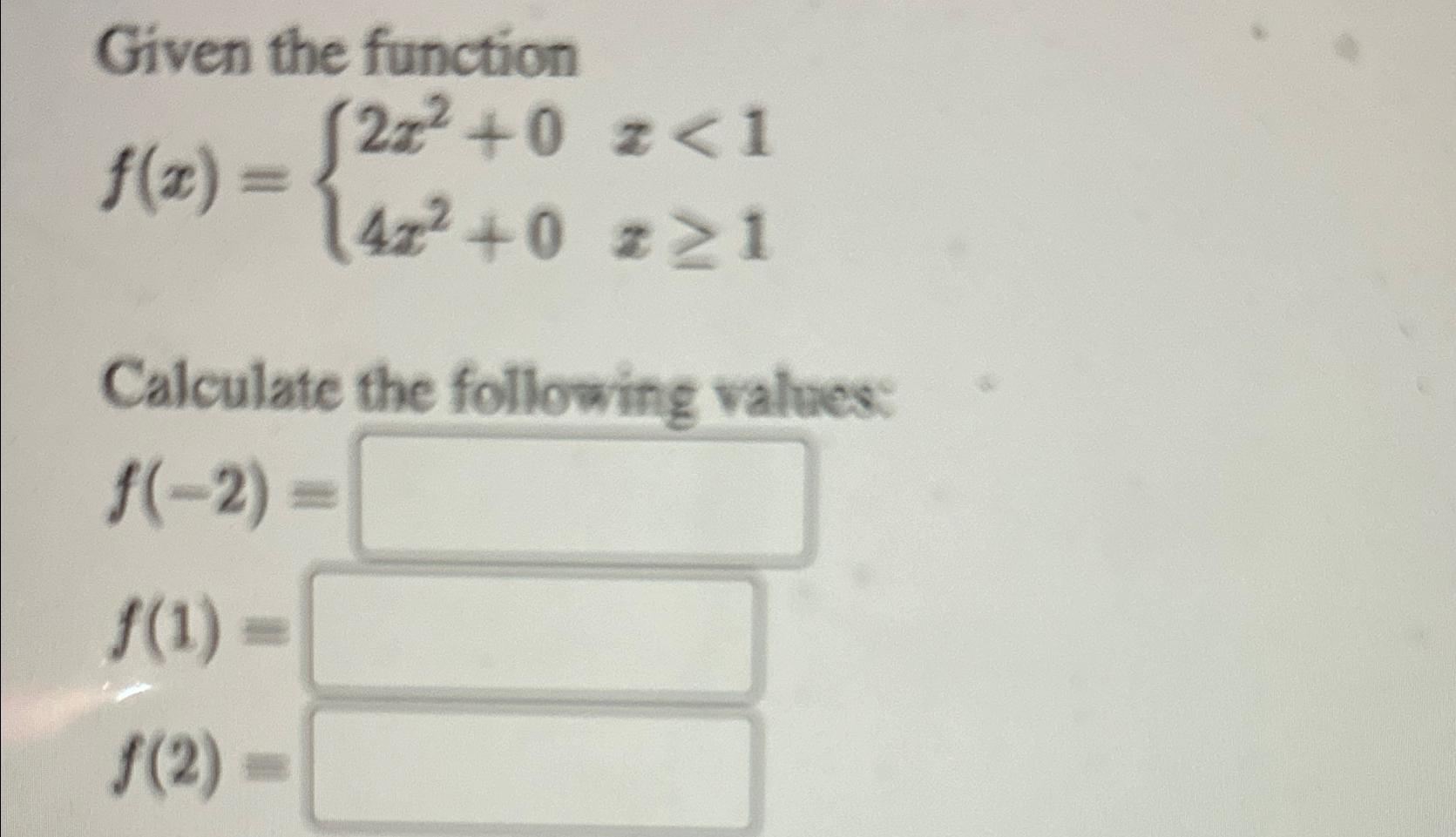 Solved Given the functionf(x)={2x2+0,x