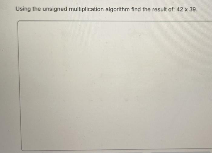 Solved Using the unsigned multiplication algorithm find the | Chegg.com