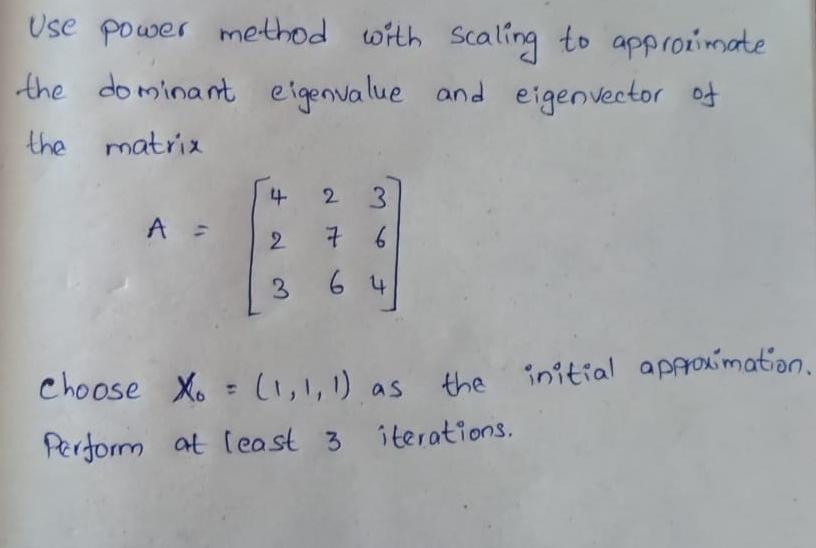 Solved Use Power Method With Scaling To Approimate The 