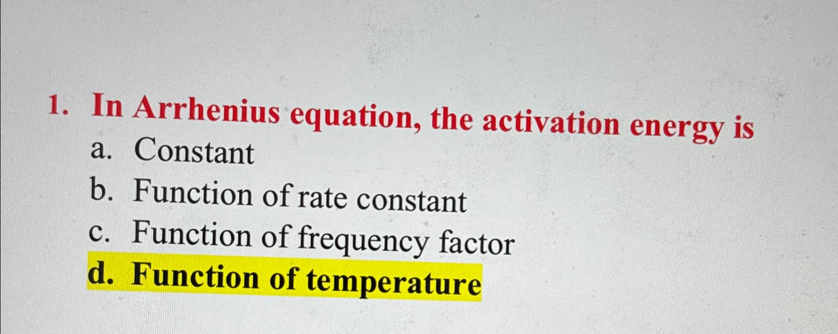 Solved In Arrhenius equation, the activation energy isa. | Chegg.com