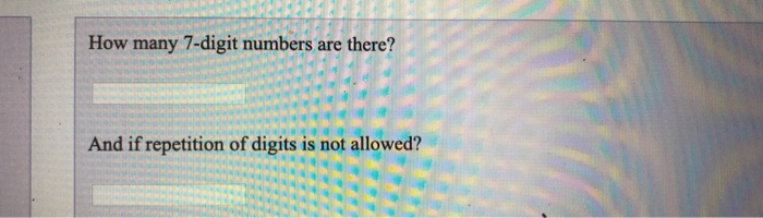 Solved How many 7-digit numbers are there? And if repetition | Chegg.com