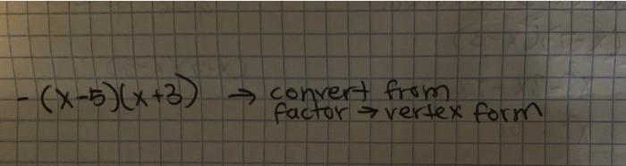 Solved (X-6)(x+3) convert from factor vertex form | Chegg.com