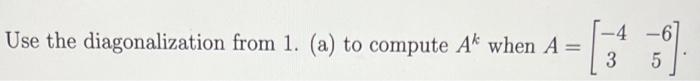 Solved Use the diagonalization from 1. (a) to compute Ak | Chegg.com