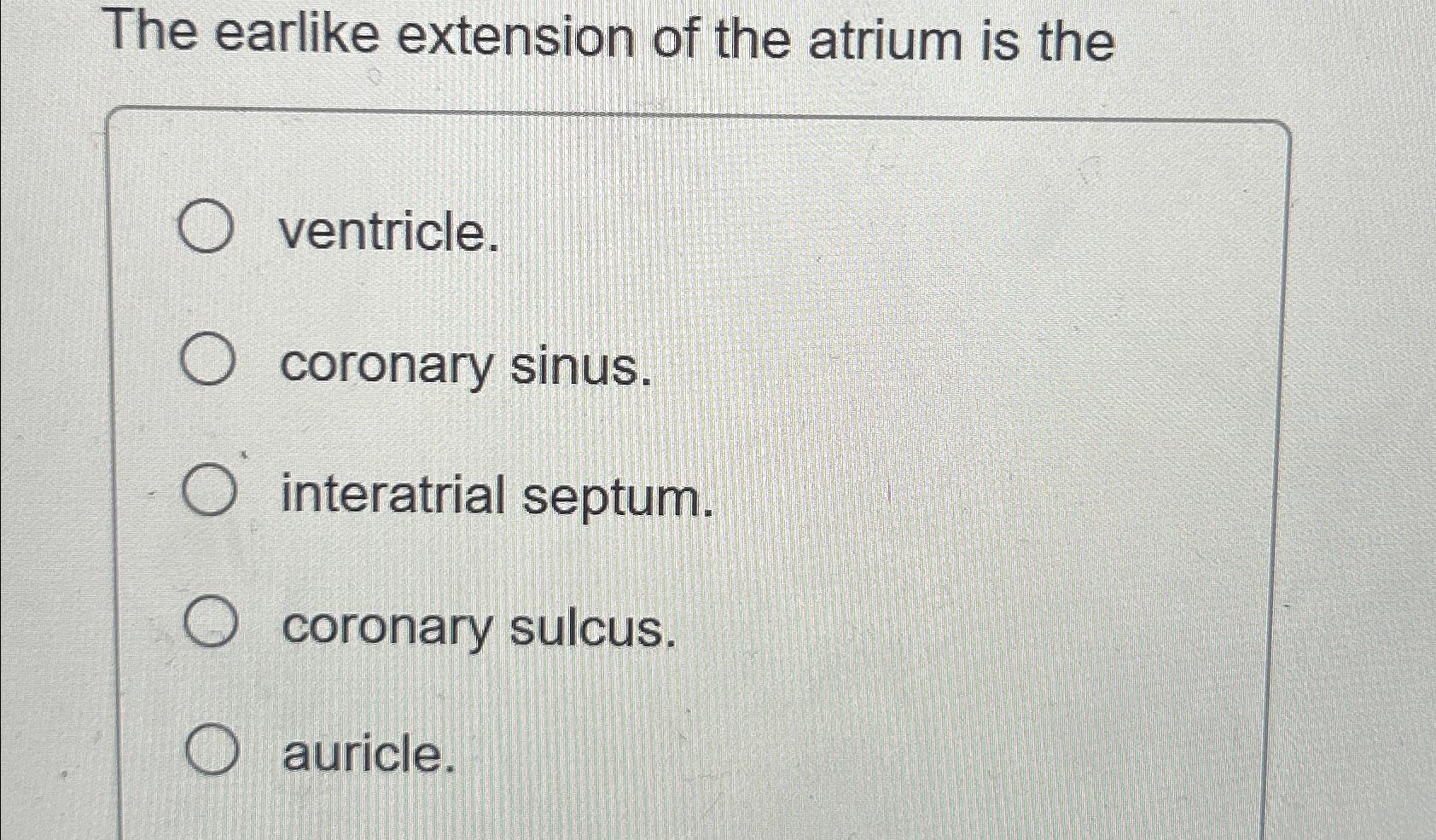 Solved The earlike extension of the atrium is | Chegg.com