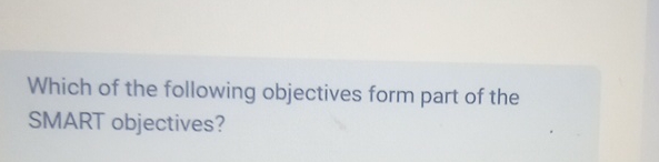Solved Which of the following objectives form part of the | Chegg.com