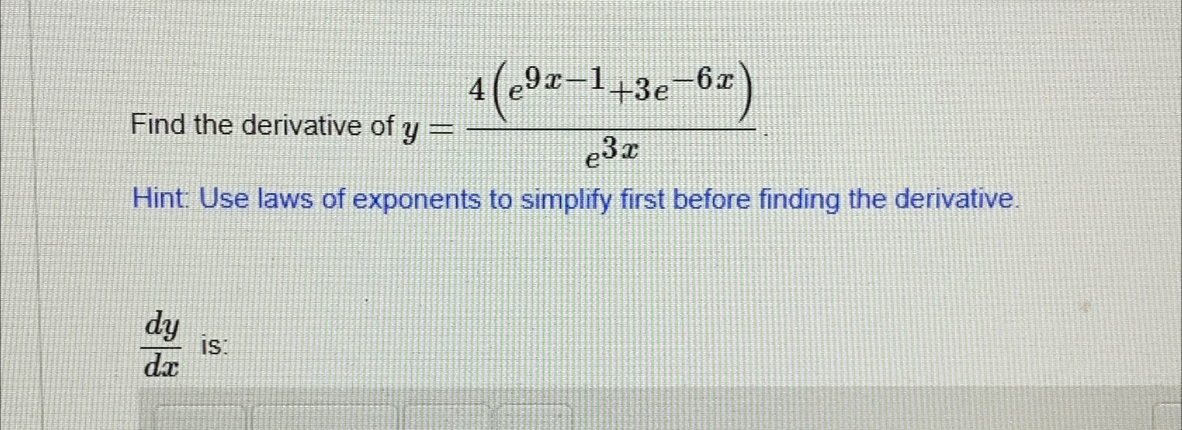 Solved Find the derivative of y=4(e9x-1+3e-6x)e3xHint: Use | Chegg.com