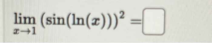 Solved limx→1(sin(ln(x)))2= | Chegg.com