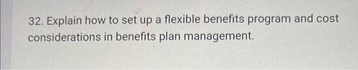 Solved 32. Explain how to set up a flexible benefits program | Chegg.com