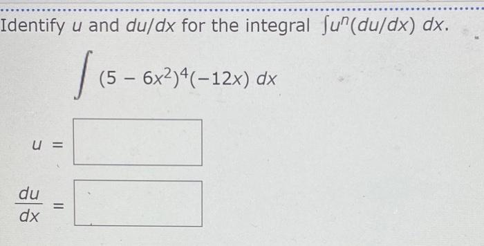 Solved Identify u and du/dx for the integral sur(du/dx) dx. | Chegg.com