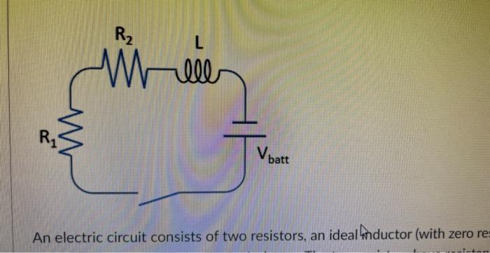 Solved An electric circuit consists of two resistors, an | Chegg.com