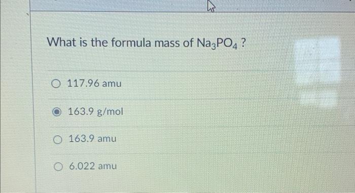 Solved What is the formula mass of Na3PO4? O 117.96 amu | Chegg.com