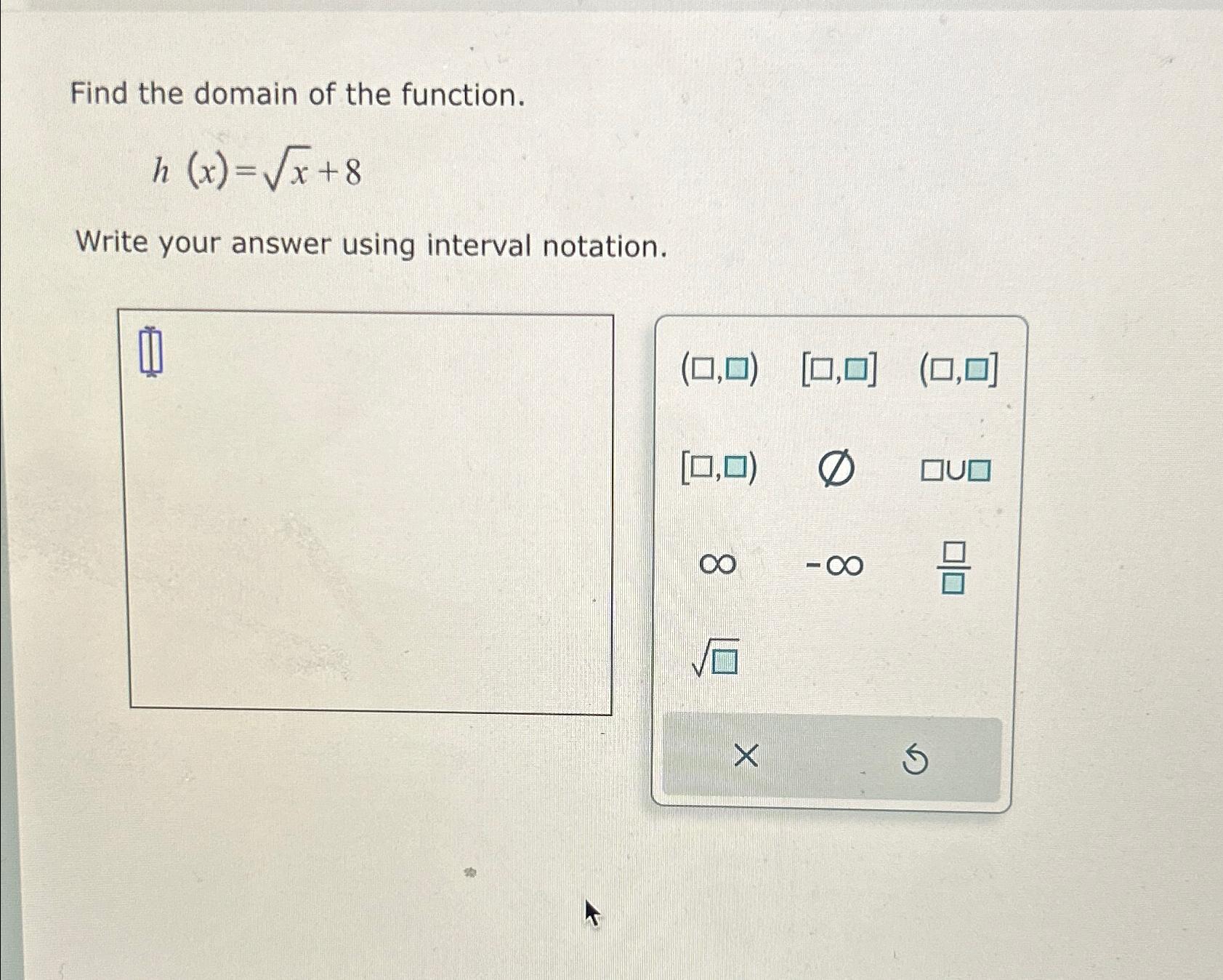 Solved Find the domain of the function.h(x)=x2+8Write your | Chegg.com
