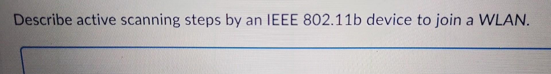 Solved Describe active scanning steps by an IEEE 802.11b | Chegg.com
