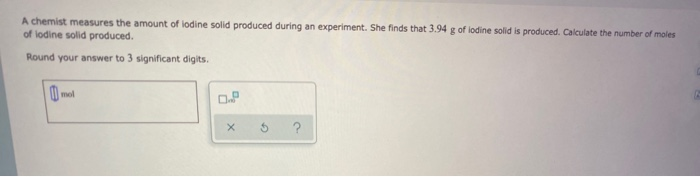 Solved A chemist measures the amount of lodine solid | Chegg.com