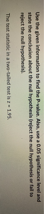 Solved Use the given information to find the P-value. Also, | Chegg.com