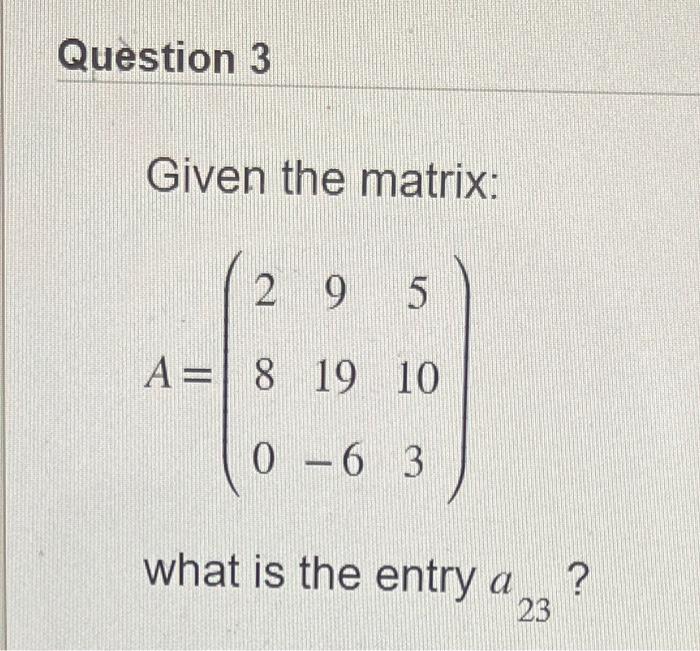 Solved Given the matrix: A=⎝⎛280919−65103⎠⎞ what is the | Chegg.com