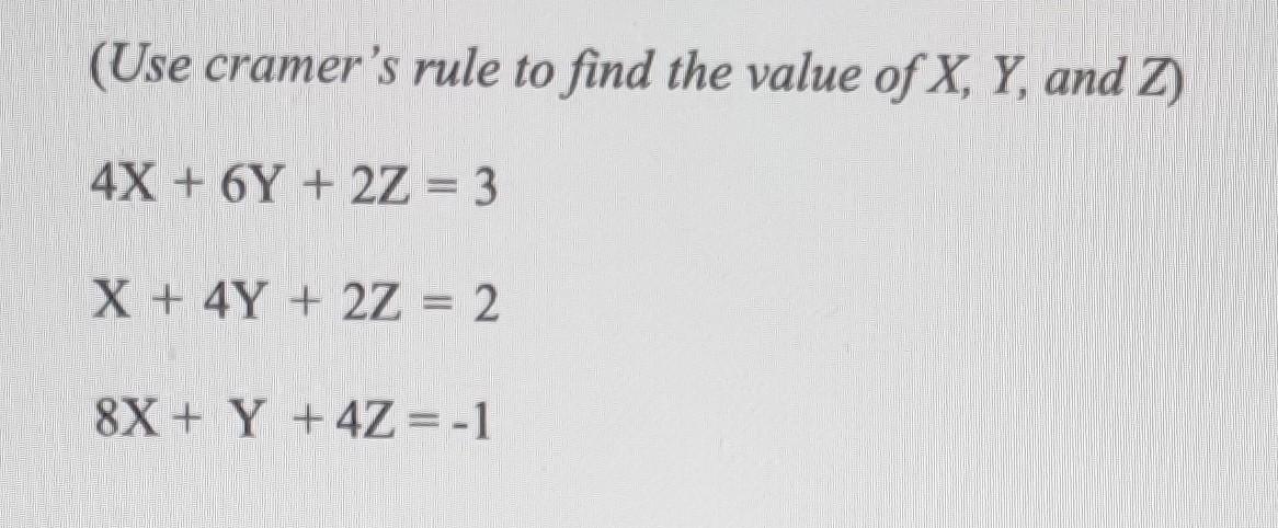 Solved (Use cramer's rule to find the value of X,Y, and Z ) | Chegg.com